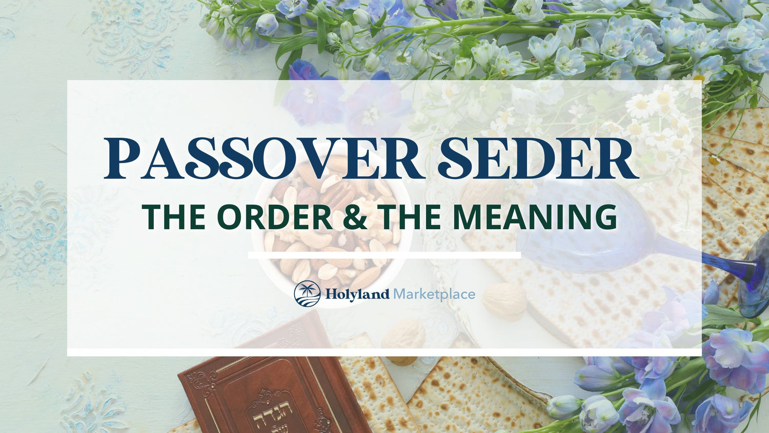 Passover Seder: The Order And The Meaning – Holyland Marketplace